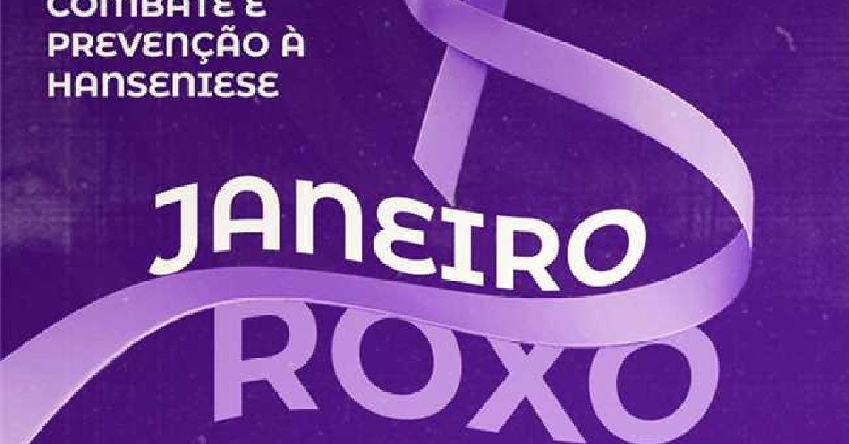 JANEIRO ROXO: AÇÕES SOBRE COMBATE E TRATAMENTO DA HANSENÍASE ESTÃO ...